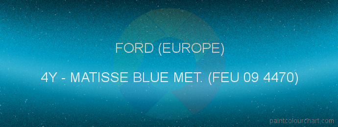 4Y Matisse Blue Met. (feu 09 4470) for Ford (europe) bodywork ...