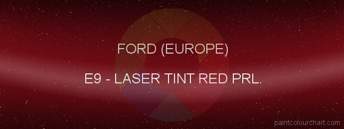 E9 Laser Tint Red Prl. for Ford (europe) bodywork | PaintColourChart.com