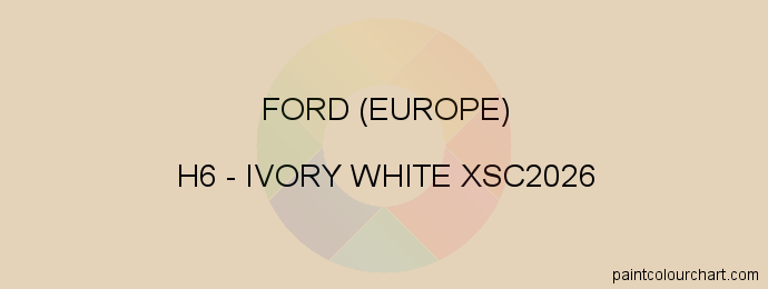 H6 Ivory White Xsc2026 for Ford (europe) bodywork | PaintColourChart.com