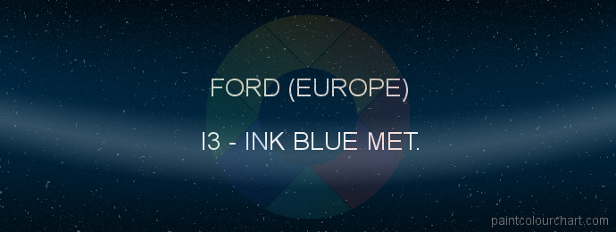 I3 Ink Blue Met. for Ford (europe) bodywork | PaintColourChart.com