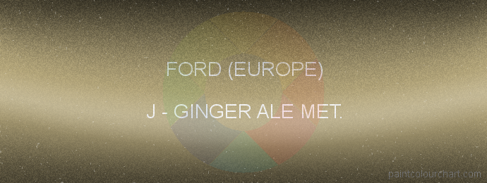 J Ginger Ale Met. for Ford (europe) bodywork | PaintColourChart.com