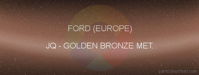 JQ Golden Bronze Met. for Ford (europe) bodywork | PaintColourChart.com