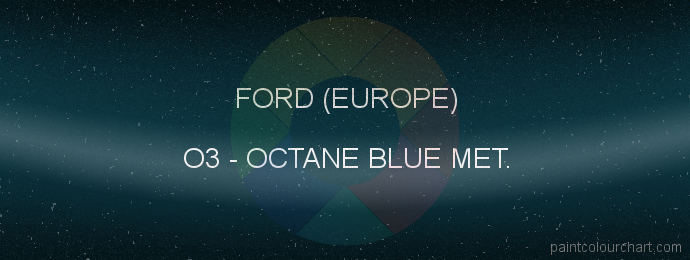 O3 Octane Blue Met. for Ford (europe) bodywork | PaintColourChart.com