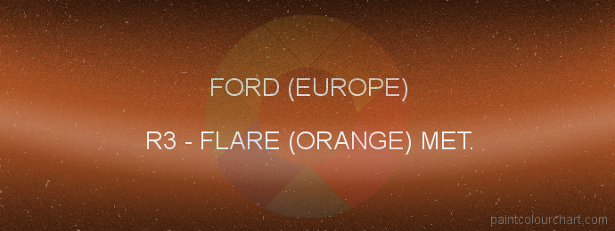 R3 Flare (orange) Met. for Ford (europe) bodywork | PaintColourChart.com