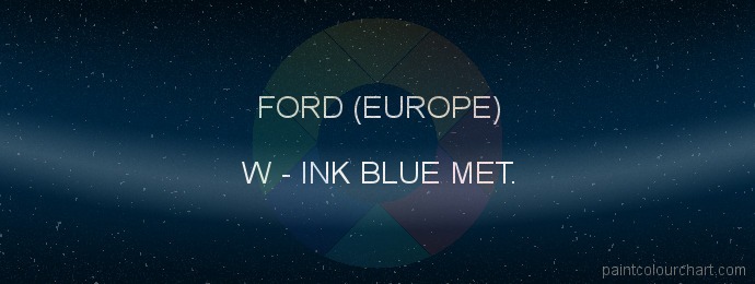 W Ink Blue Met. for Ford (europe) bodywork | PaintColourChart.com